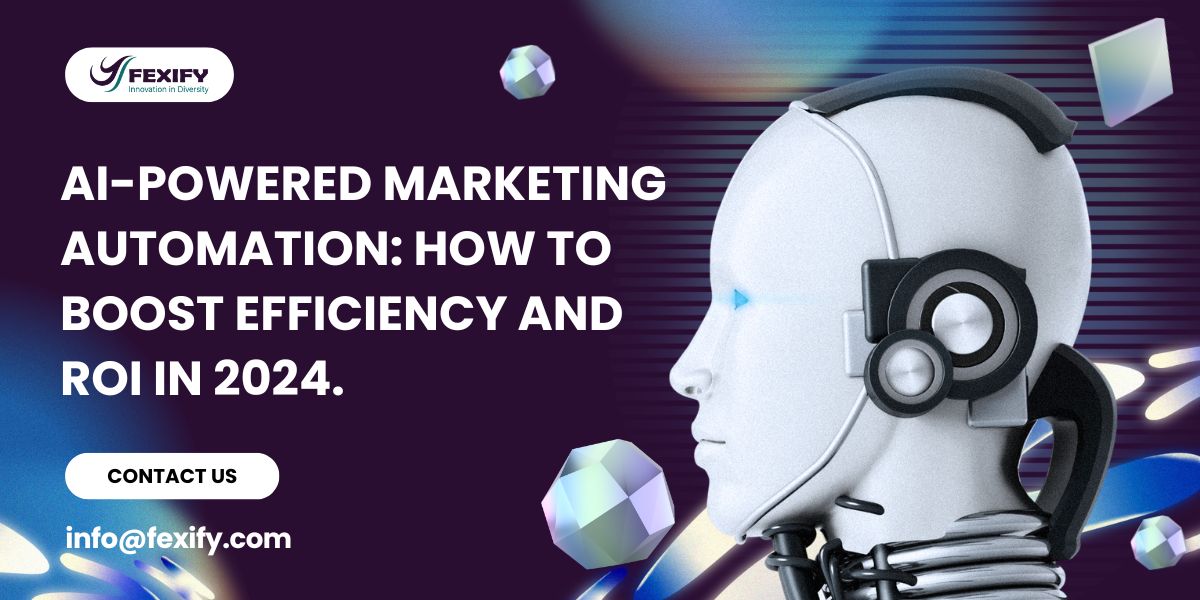 AI-Powered Marketing Automation: How to Boost Efficiency and ROI in 2024